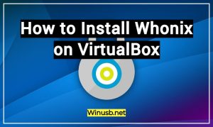 Installing Whonix on VirtualBox for Secure, Anonymous Browsing
