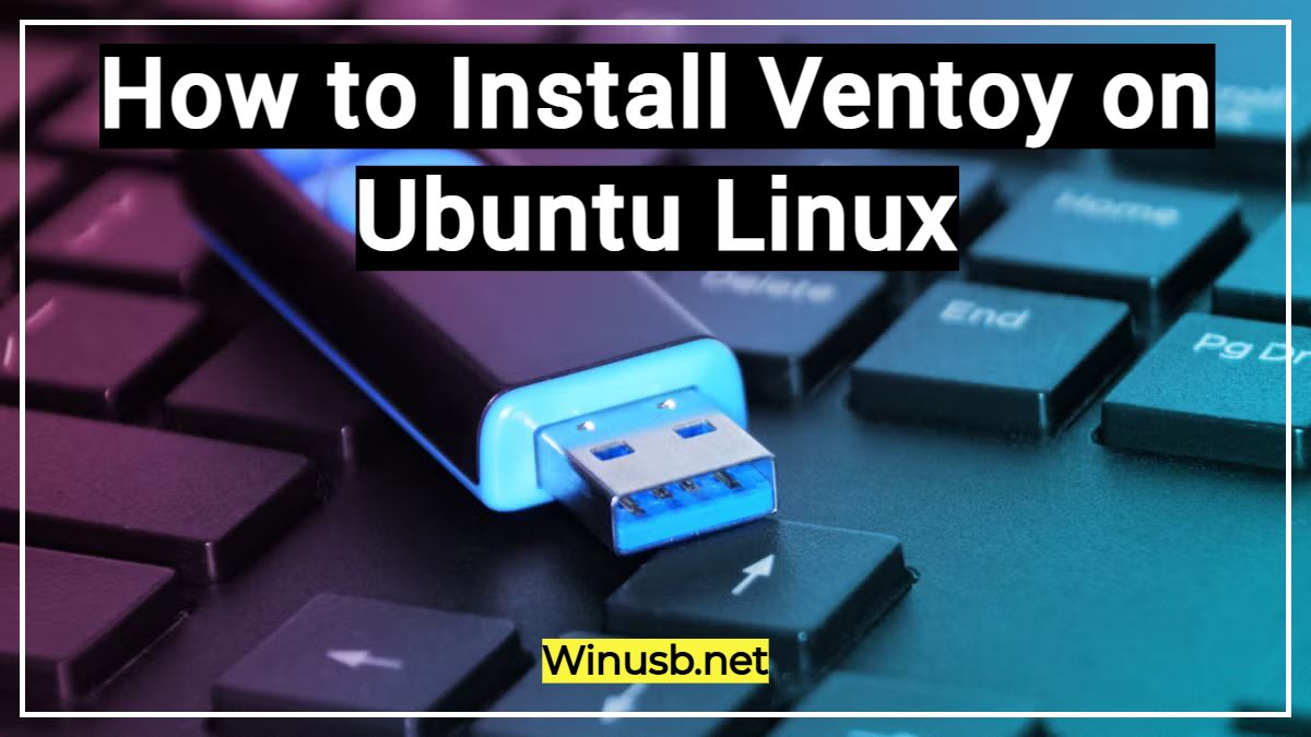 Install Ventoy on Ubuntu: Create a Multiboot USB Drive